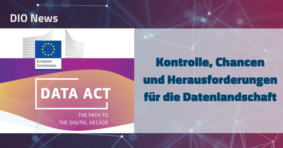Der Data Act der EU: Kontrolle, Chancen und Herausforderungen für die Datenlandschaft - DIO ...